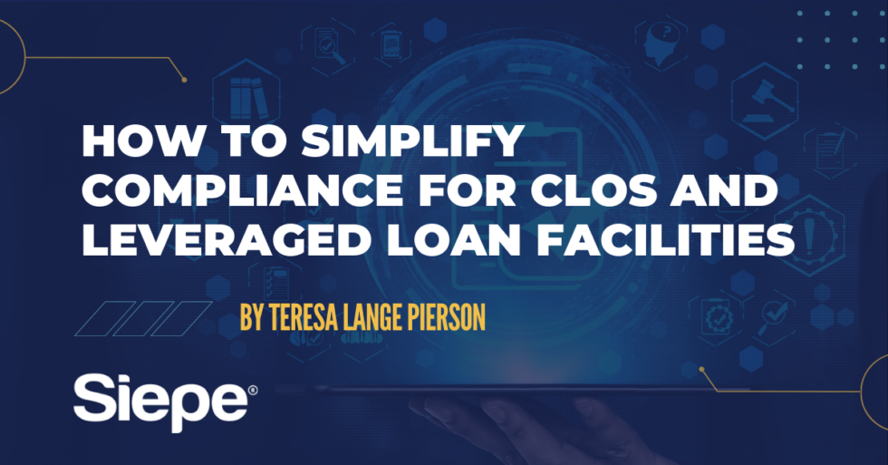 How to Simplify Compliance for CLOs and Leveraged Loan Facilities - Siepe